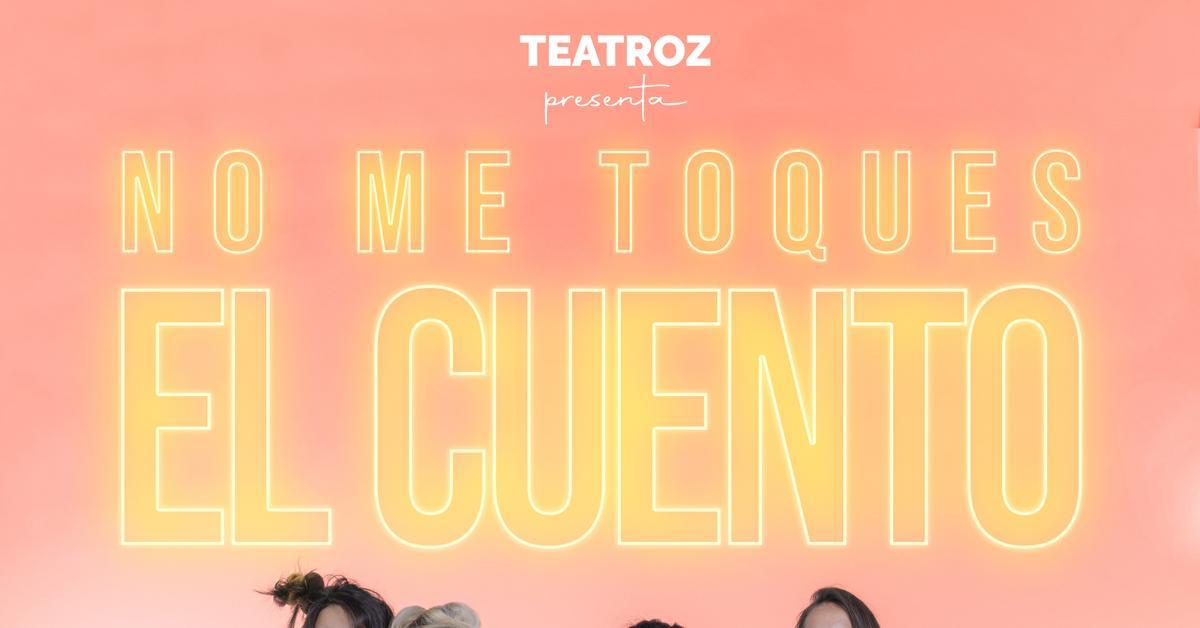 Sorteamos entradas para ver 'No me toques el cuento' en el Teatro Pavón ...